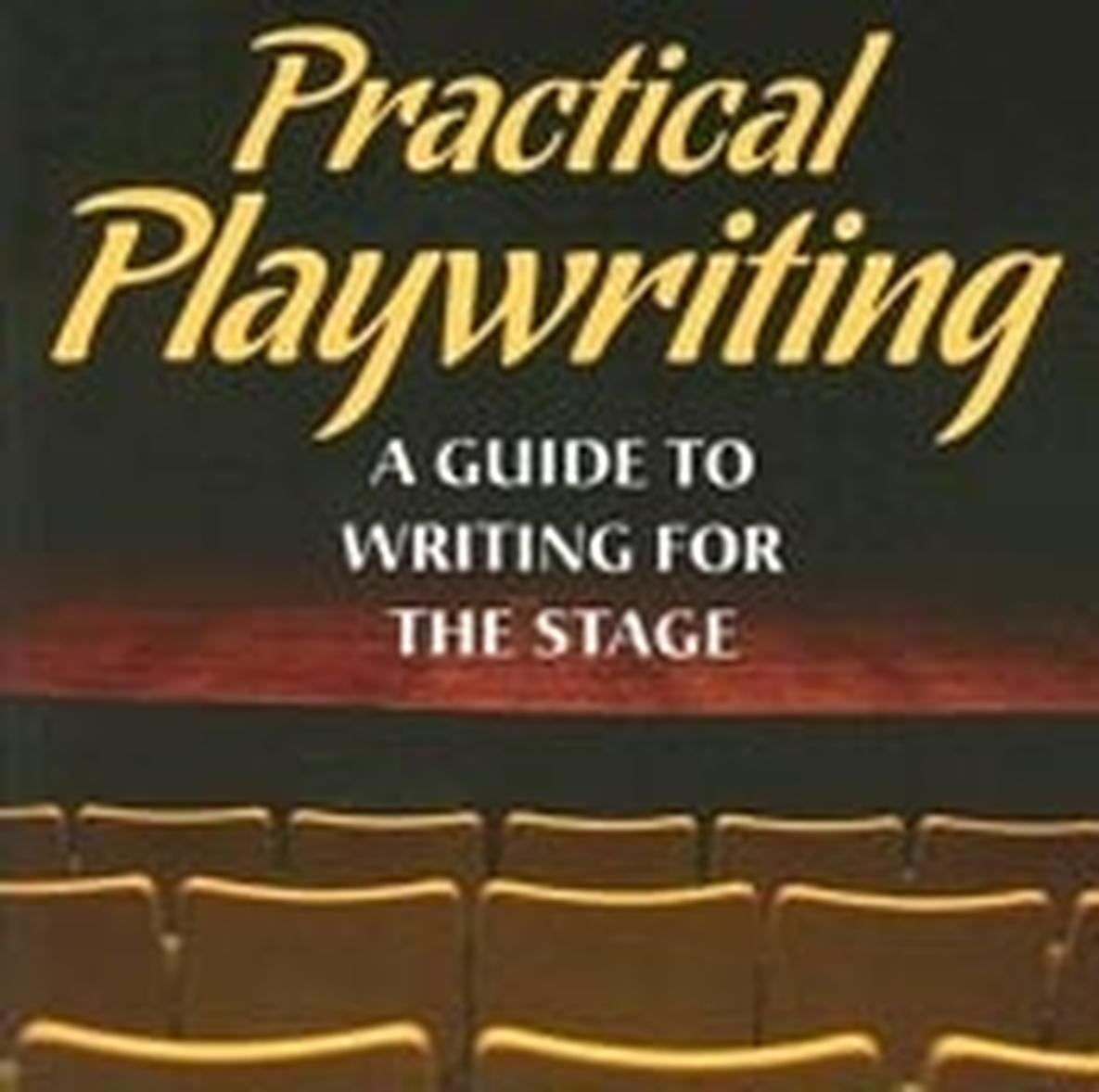 Practical Playwriting: A Guide to Writing for the Stage