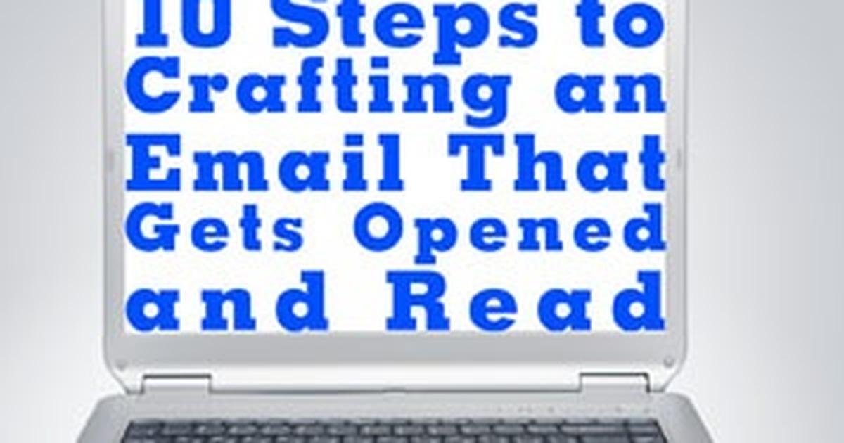 10 Steps to Crafting an Email That Gets Opened And Read